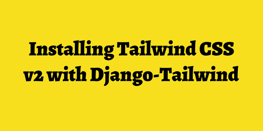 Installing Tailwind CSS v2 with Django-Tailwind | MyHub.AI Installing Tailwind CSS v2 with Django-Tailwind | MyHub.AI